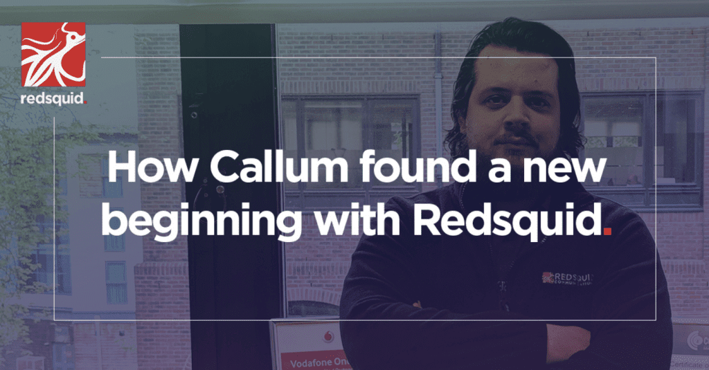 How Callum Found a New Beginning with Redsquid - Redsquid.